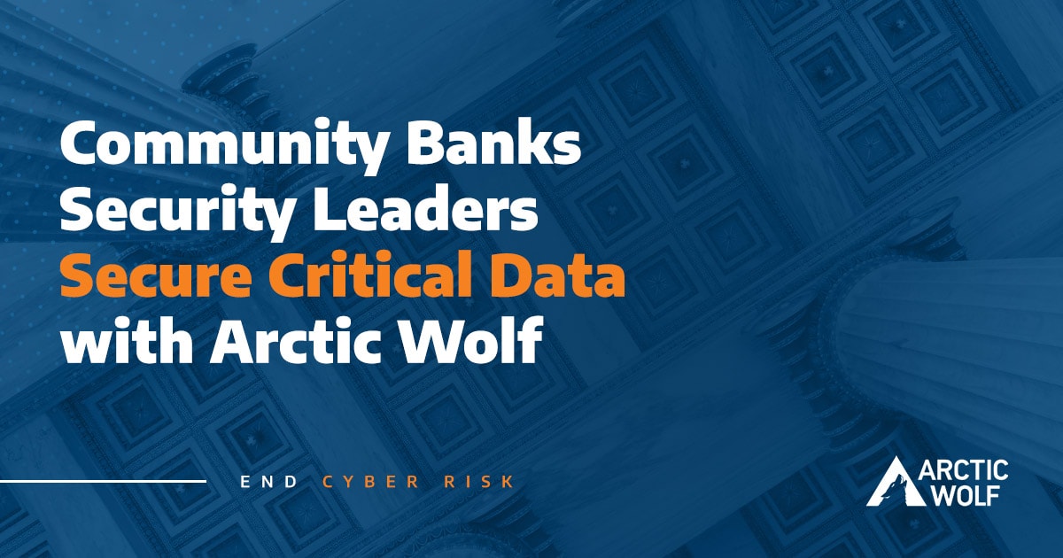 Community Banks Secure Critical Data with Arctic Wolf - Arctic Wolf